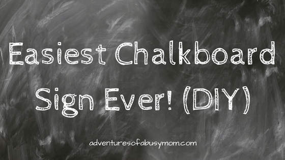 Easiest Chalkboard Sign Ever (DIY) – Adventures of a Busy Mom